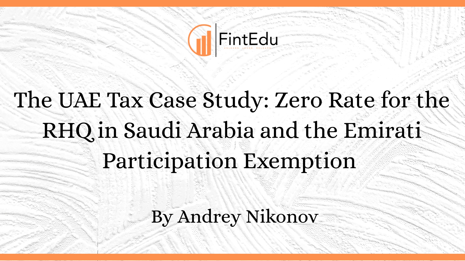 Fintedu: Andrey Nikonov: The UAE Tax Case Study : Zero Rate for the RHQ in Saudi Arabia and the ...